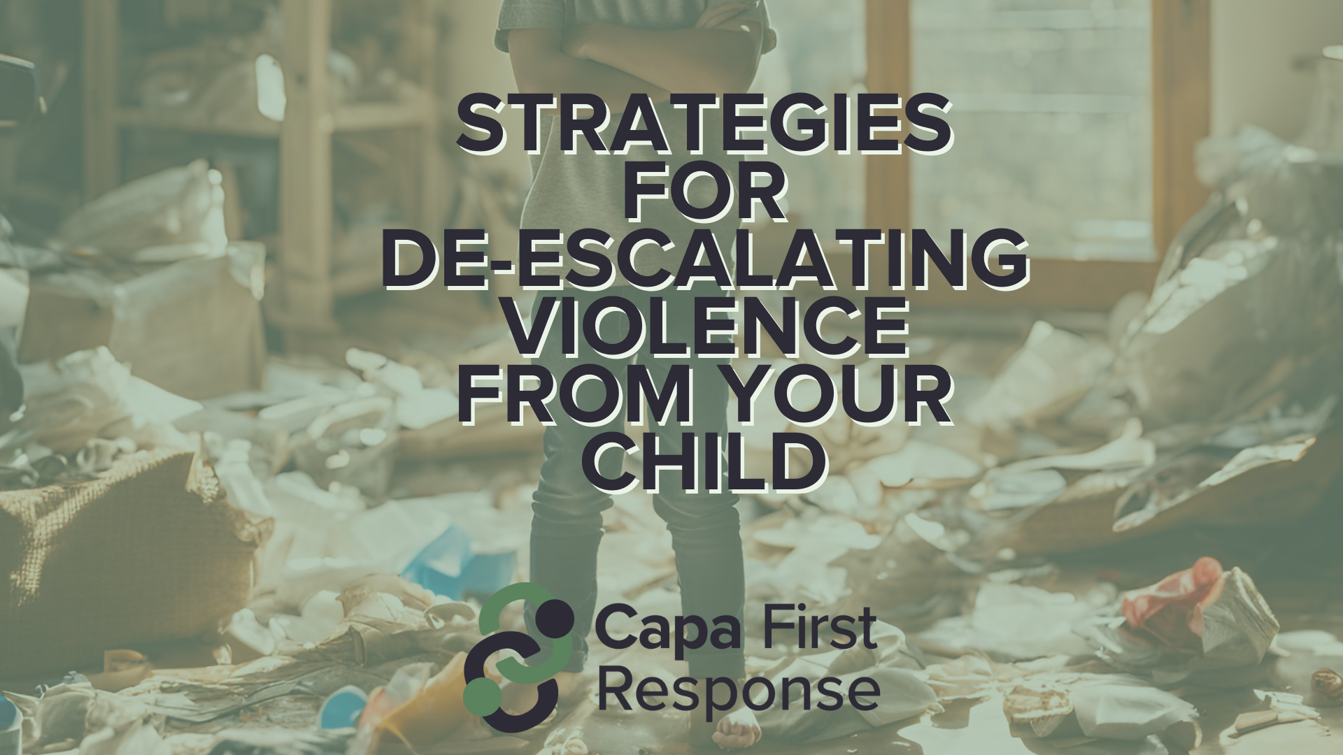 3 Strategies for De-Escalating Violence from Your Child - Capa First Response